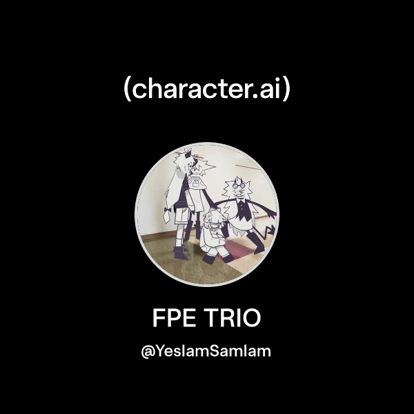 Chat with FPE TRIO | character.ai | Personalized AI for every moment of ...