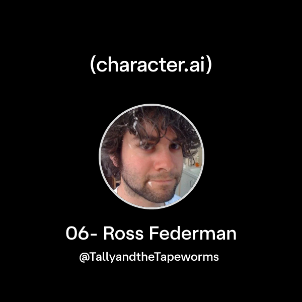 Chat with 06- Ross Federman | character.ai | AI Chat, Reimagined–Your ...
