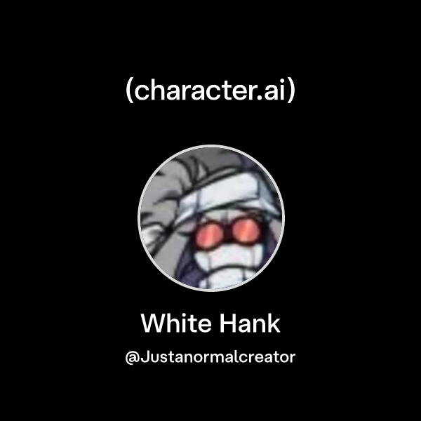 Chat with White Hank | character.ai | AI Chat, Reimagined–Your Words. Your World.