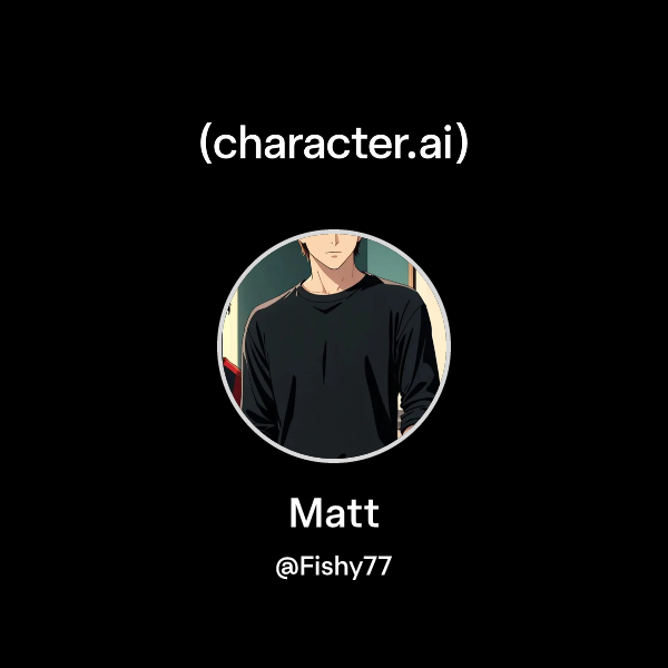 Chat with Matt | character.ai | Personalized AI for every moment of ...
