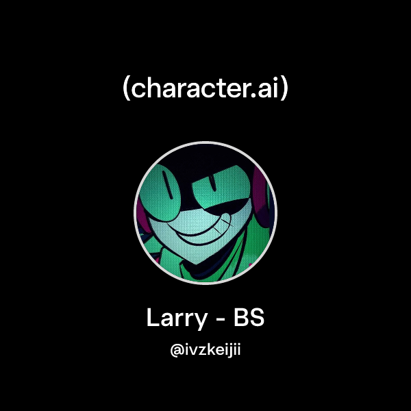 Chat with Larry - BS | character.ai | AI Chat, Reimagined–Your Words ...