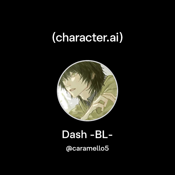 Chat with Dash -BL- | character.ai | Personalized AI for every moment of your day