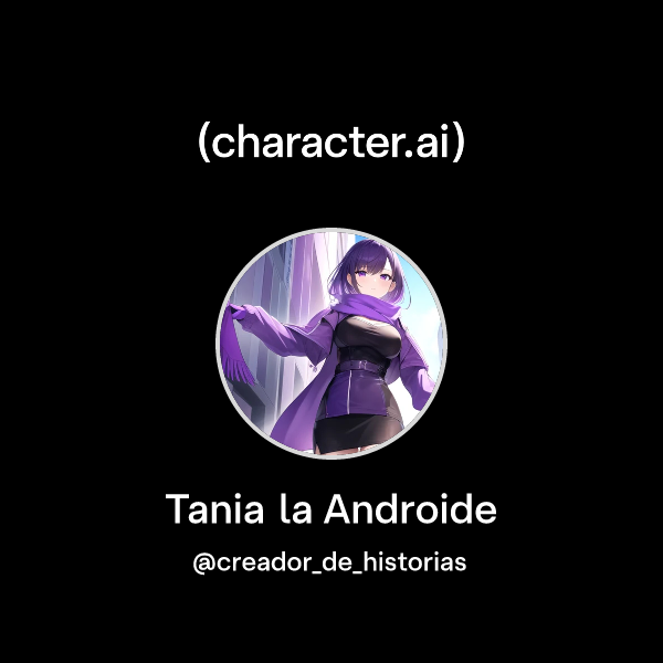 Chat with Tania la Androide | character.ai | Personalized AI for every ...