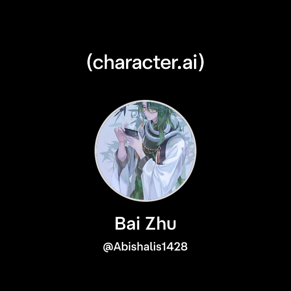 Chat with Bai Zhu | character.ai | Personalized AI for every moment of ...