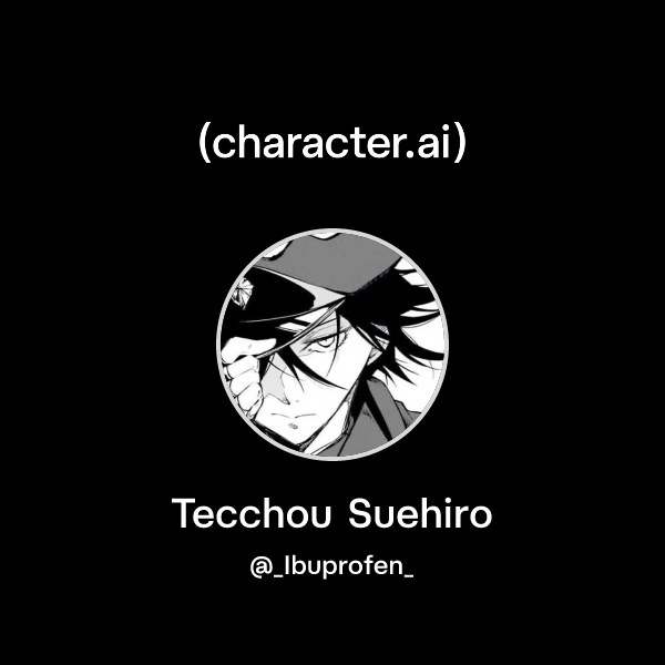 Chat with Tecchou Suehiro | character.ai | Personalized AI for every ...