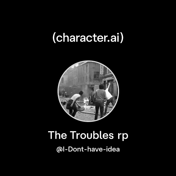 Chat with The Troubles rp | character.ai | AI Chat, Reimagined–Your ...