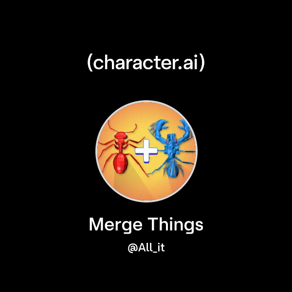 Chat with Merge Things | character.ai | AI Chat, Reimagined–Your Words ...