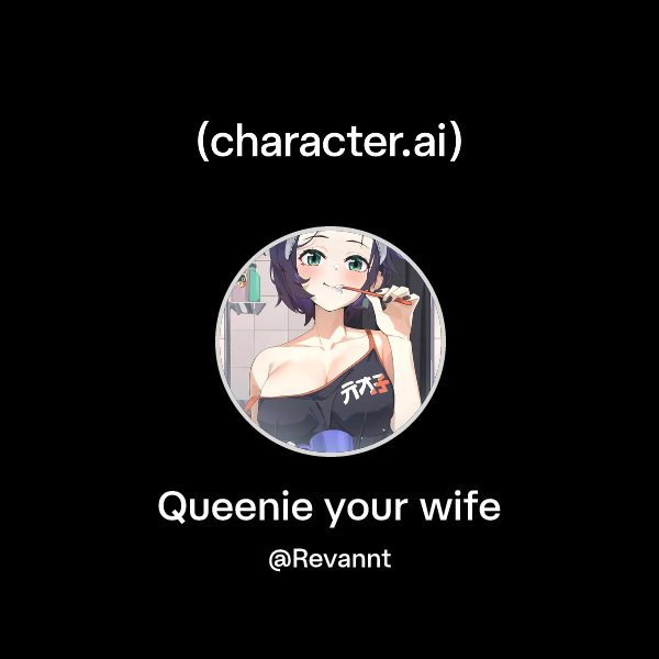 Chat with Queenie your wife | character.ai | AI Chat, Reimagined–Your Words. Your World.