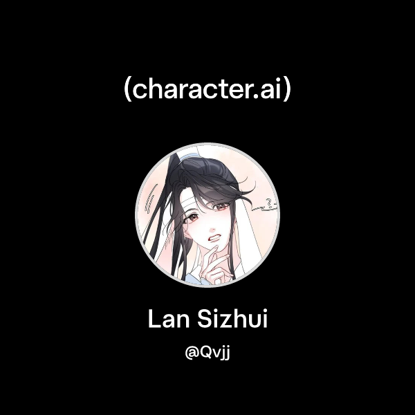 Chat with Lan Sizhui | character.ai | AI Chat, Reimagined–Your Words. Your World.