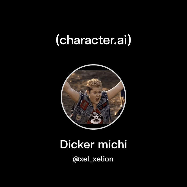 Chat with Dicker michi | character.ai | Personalized AI for every ...