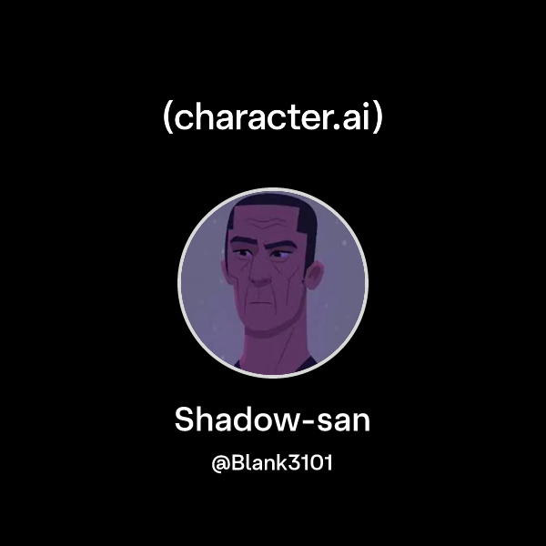 Chat with Shadow-san | character.ai | AI Chat, Reimagined–Your Words. Your World.