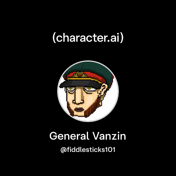 Chat with General Vanzin | character.ai | AI Chat, Reimagined–Your ...