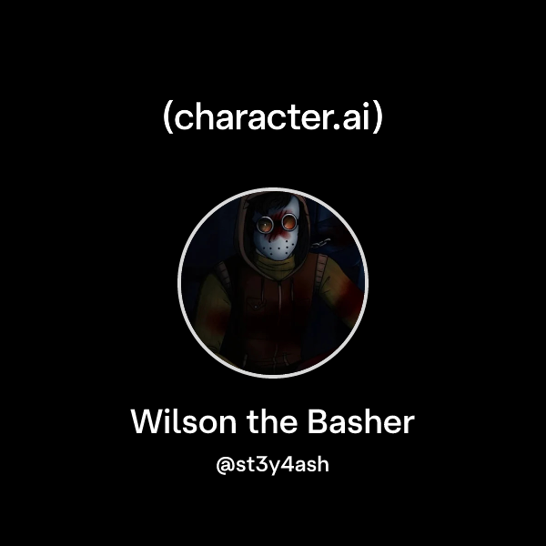 Chat with Wilson the Basher | character.ai | AI Chat, Reimagined–Your ...