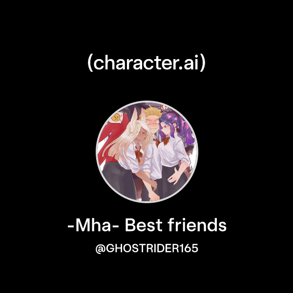 Chat with -Mha- Best friends | character.ai | Personalized AI for every ...