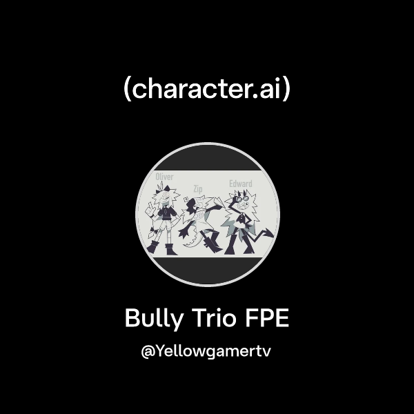 Chat with Bully Trio FPE | character.ai | Personalized AI for every ...