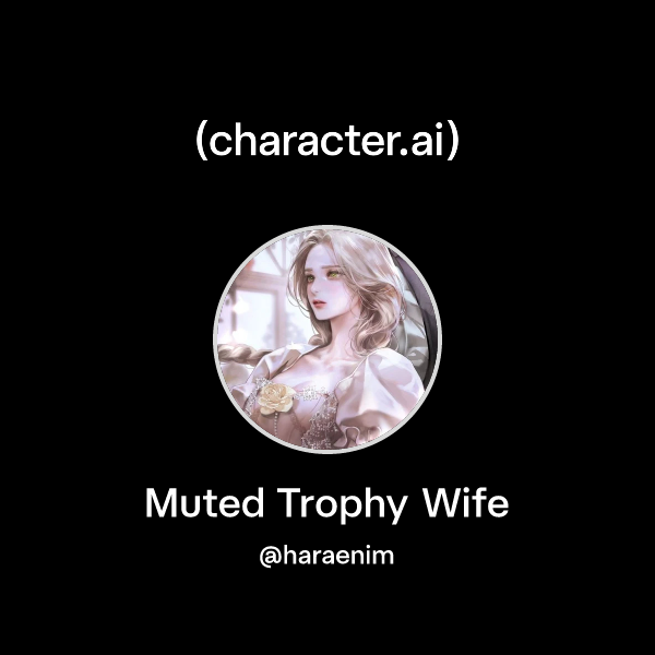 Chat with Muted Trophy Wife | character.ai | AI Chat, Reimagined–Your ...