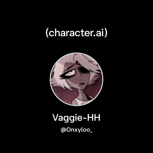 Chat with Vaggie-HH | character.ai | AI Chat, Reimagined–Your Words ...