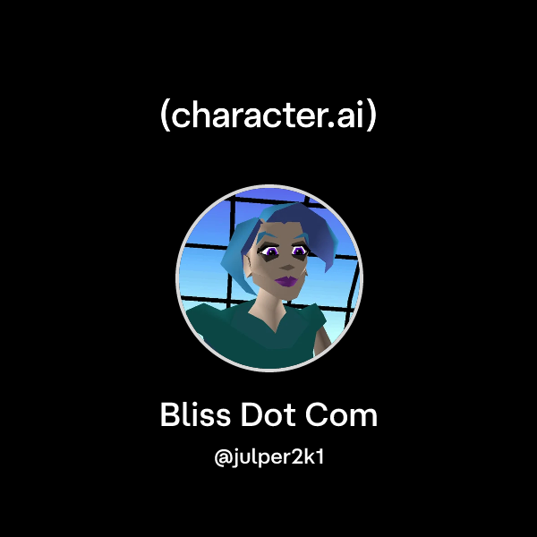 Chat with Bliss Dot Com | character.ai | Personalized AI for every ...