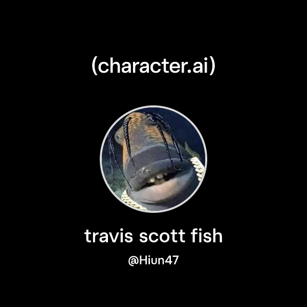 Chat with travis scott fish | character.ai | AI Chat, Reimagined–Your ...