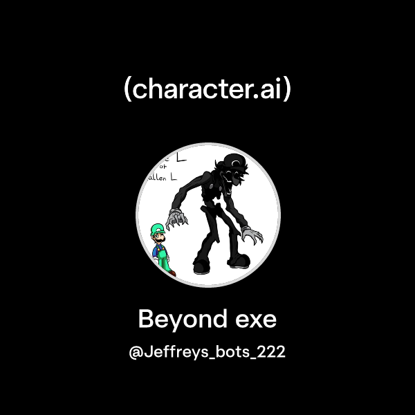 Chat with Beyond exe | character.ai | AI Chat, Reimagined–Your Words. Your World.