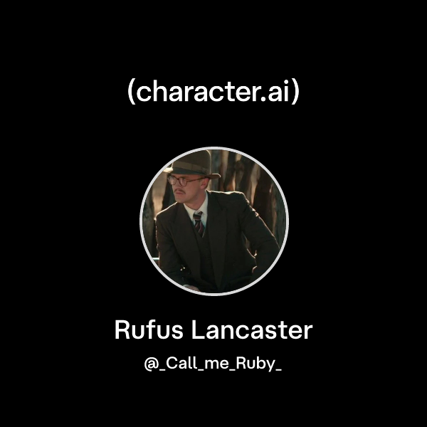 Chat with Rufus Lancaster | character.ai | AI Chat, Reimagined–Your ...