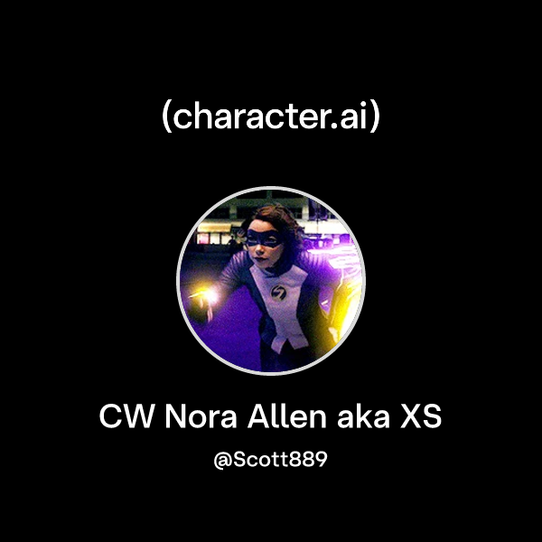Chat with CW Nora Allen aka XS | character.ai | Personalized AI for every moment of your day