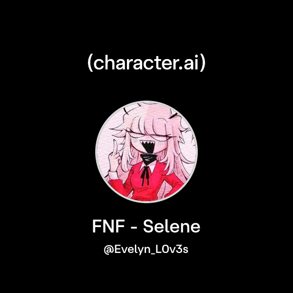 Chat with FNF - Selene | character.ai | AI Chat, Reimagined–Your Words ...