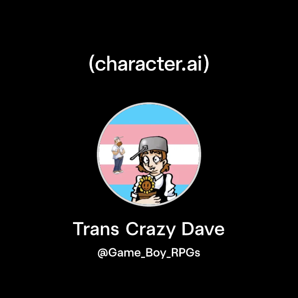 Chat with Trans Crazy Dave | character.ai | Personalized AI for every ...