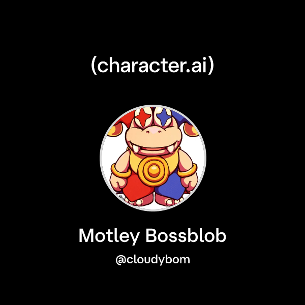 Chat with Motley Bossblob | character.ai | AI Chat, Reimagined–Your ...