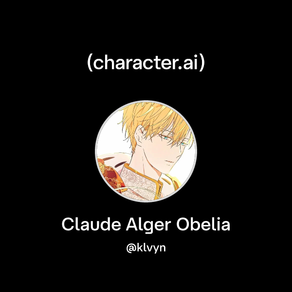 Chat with Claude Alger Obelia | character.ai | AI Chat, Reimagined–Your Words. Your World.
