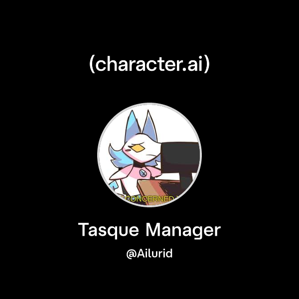 Chat with Tasque Manager | character.ai | AI Chat, Reimagined–Your ...