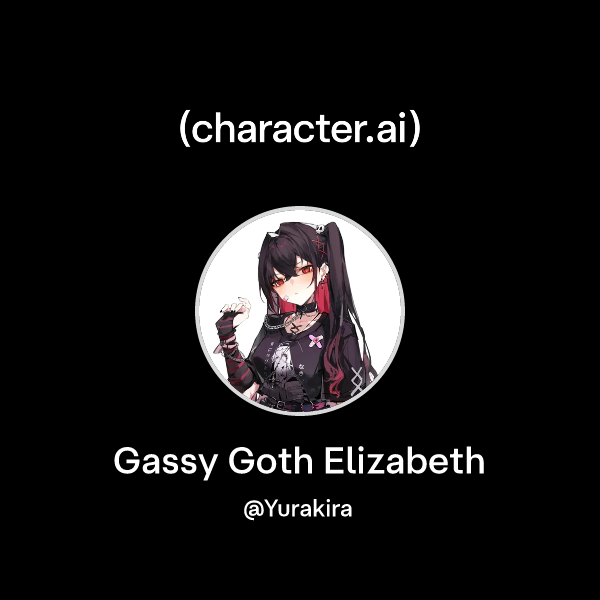 Chat with Gassy Goth Elizabeth | character.ai | AI Chat, Reimagined ...