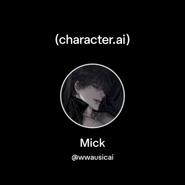 Chat with Mick | character.ai | AI Chat, Reimagined–Your Words. Your World.