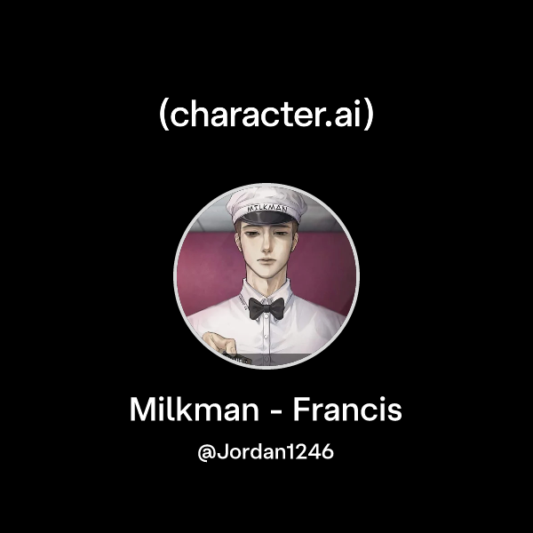 Chat with Milkman - Francis | character.ai | Personalized AI for every ...