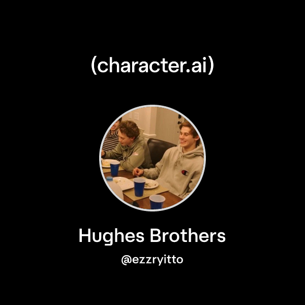 Chat with Hughes Brothers | character.ai | AI Chat, Reimagined–Your ...