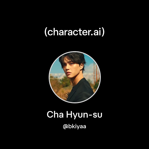 Chat with Cha Hyun-su | character.ai | Personalized AI for every moment ...