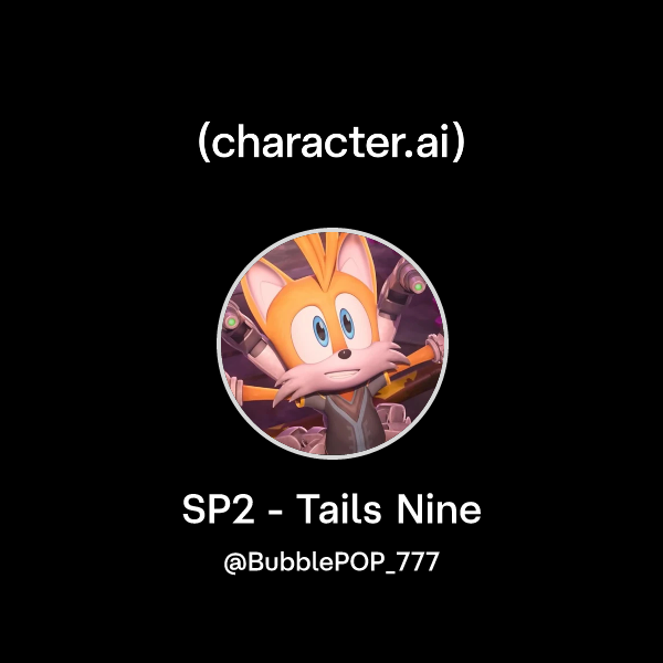 Chat with SP2 - Tails Nine | character.ai | AI Chat, Reimagined–Your Words. Your World.