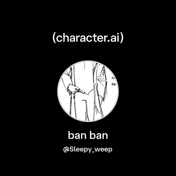 Chat with ban ban | character.ai | Personalized AI for every moment of ...