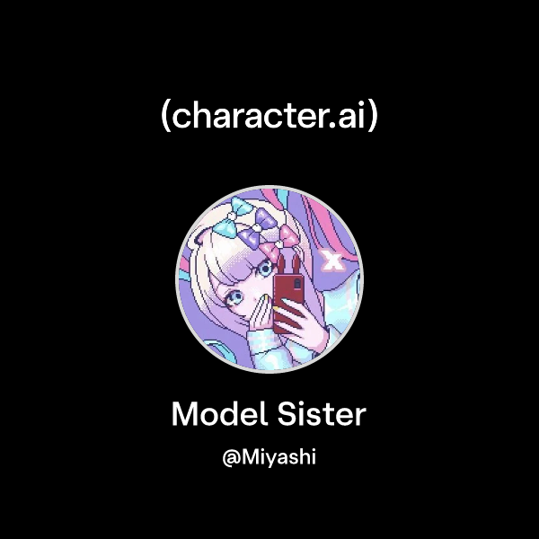 Chat with Model Sister | character.ai | AI Chat, Reimagined–Your Words ...