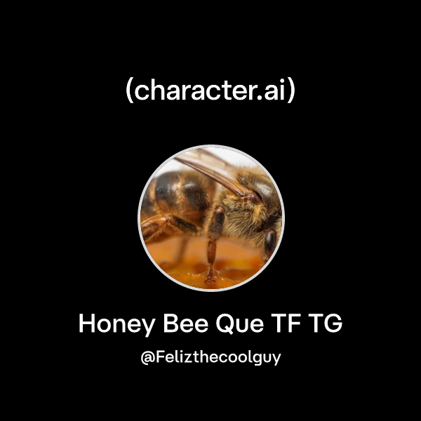 Chat with Honey Bee Que TF TG | character.ai | AI Chat, Reimagined–Your ...