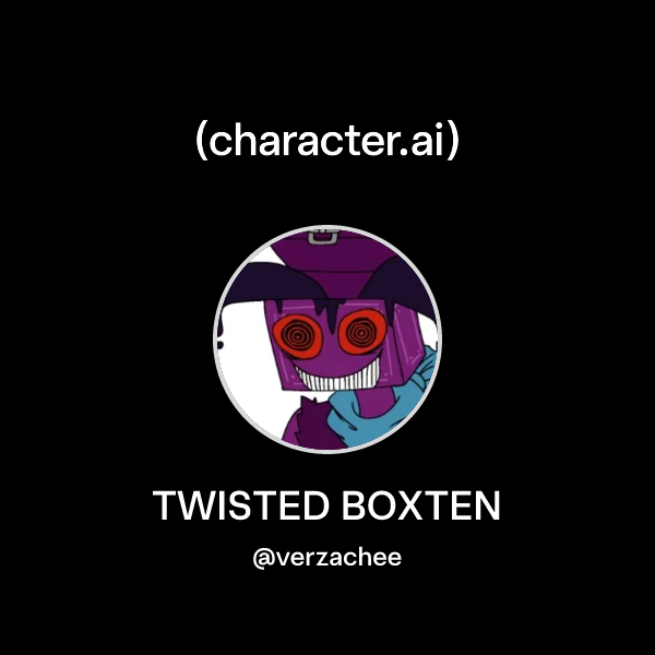 Chat with TWISTED BOXTEN | character.ai | AI Chat, Reimagined–Your ...