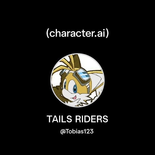 Chat with TAILS RIDERS | character.ai | AI Chat, Reimagined–Your Words ...