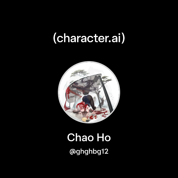 Chat with Chao Ho | character.ai | Personalized AI for every moment of ...