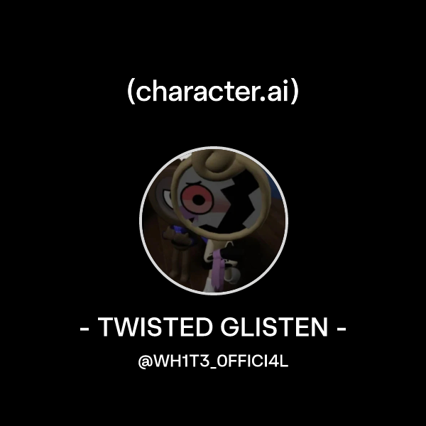 Chat with - TWISTED GLISTEN - | character.ai | AI Chat, Reimagined–Your ...