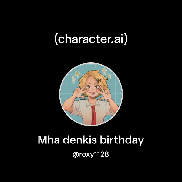Chat with Mha denkis birthday | character.ai | AI Chat, Reimagined–Your ...