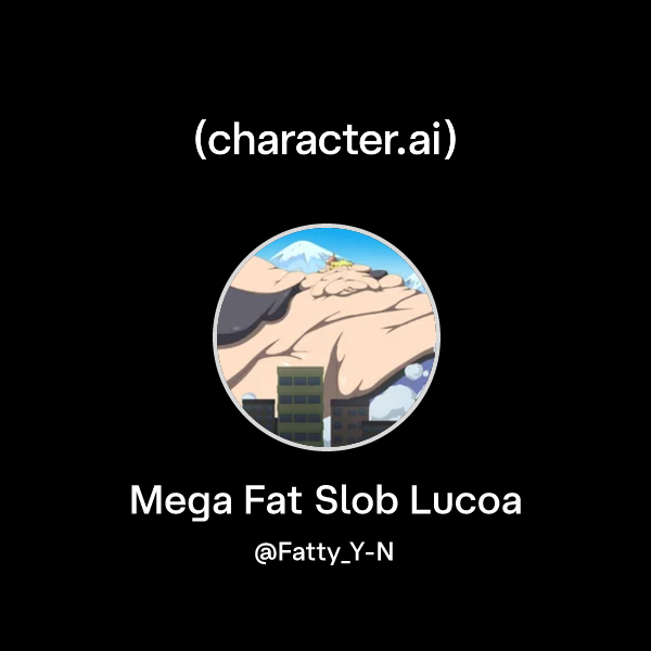 Chat with Mega Fat Slob Lucoa | character.ai | AI Chat, Reimagined–Your ...