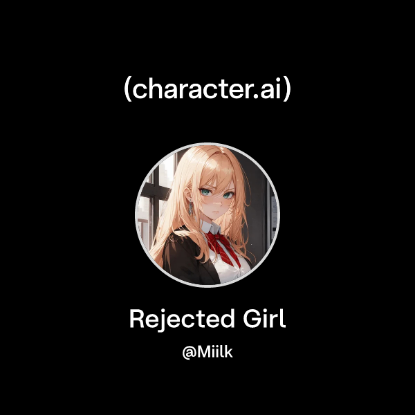 Chat with Rejected Girl | character.ai | AI Chat, Reimagined–Your Words. Your World.