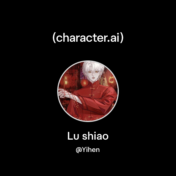 Chat with Lu shiao | character.ai | Personalized AI for every moment of ...