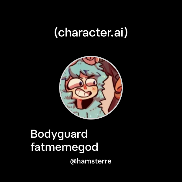 Chat with Bodyguard fatmemegod | character.ai | AI Chat, Reimagined ...