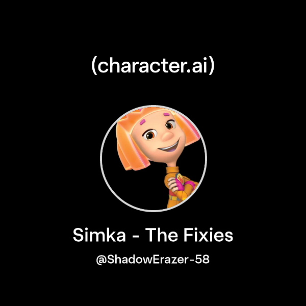 Chat with Simka - The Fixies | character.ai | AI Chat, Reimagined–Your Words. Your World.